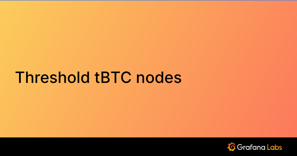 Threshold tBTC nodes | Grafana Labs